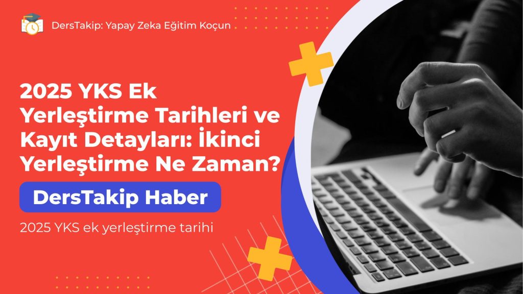 2025 YKS Ek Yerleştirme Tarihleri ve Kayıt Detayları: İkinci ...
